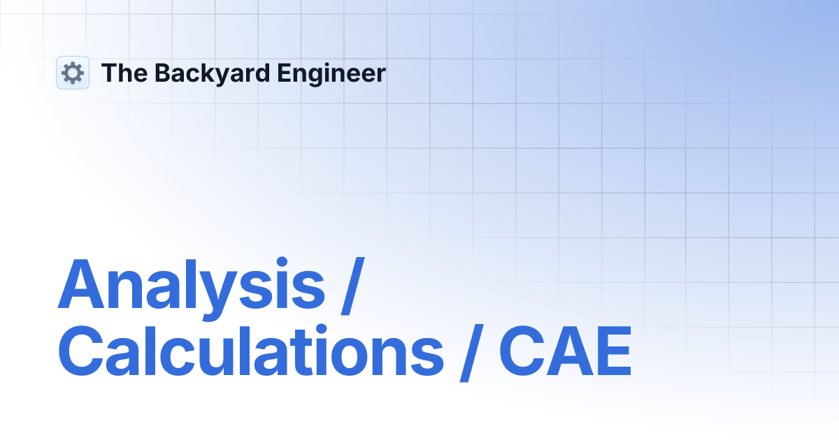 Analysis / Calculations / CAE | The Backyard Engineer