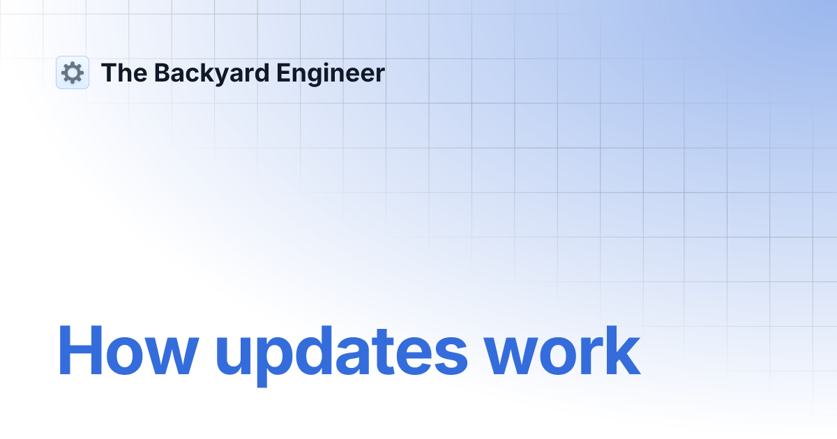How updates work | The Backyard Engineer